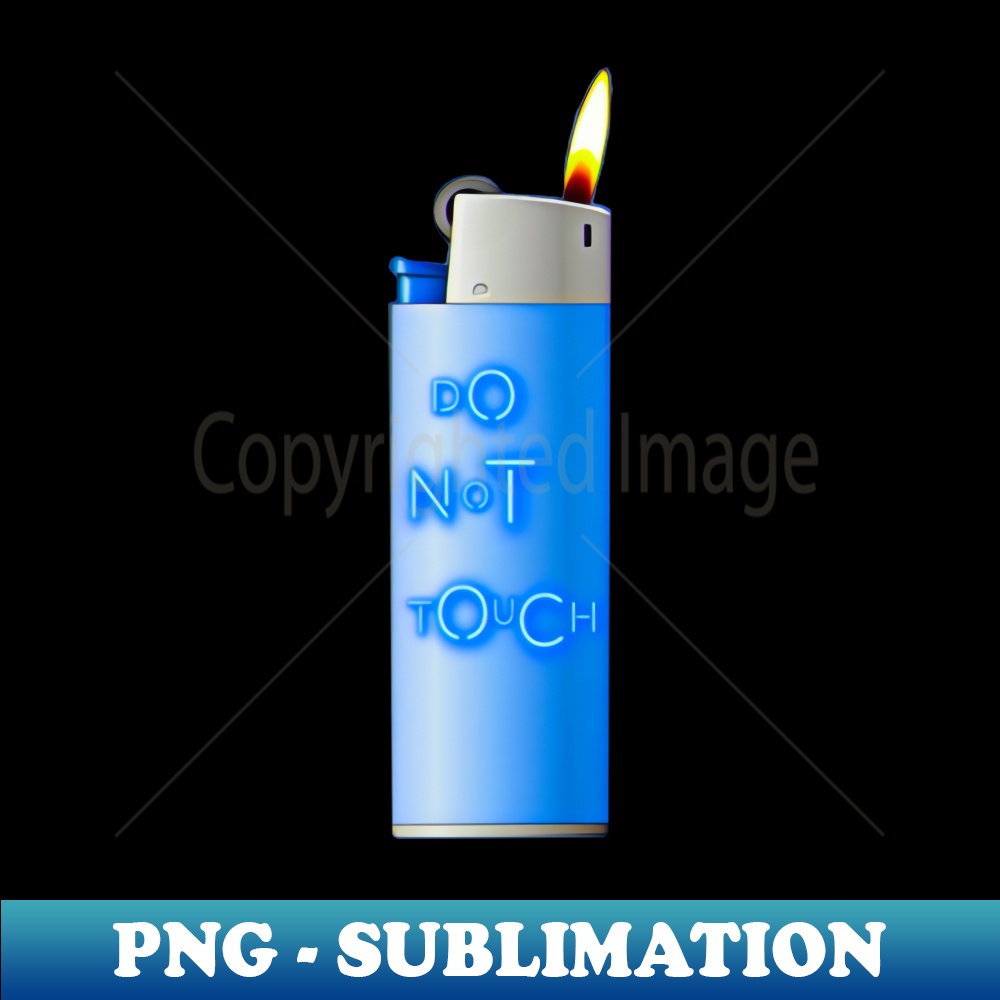 Do Not Touch My Lighter - PNG Transparent Sublimation File - - Inspire ...