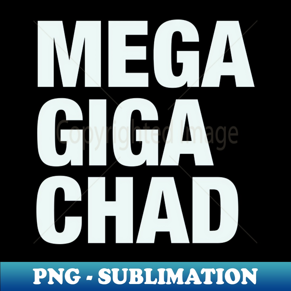 Mega Giga Chad - Instant Sublimation Digital Download - Perf | Inspire ...
