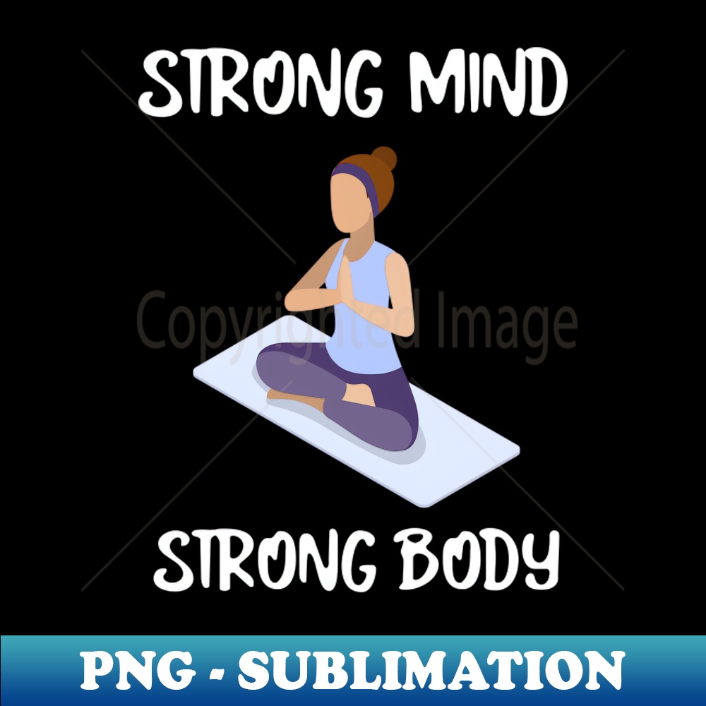 STRONG MIND STRONG BODY - Signature Sublimation PNG File - P | Inspire Uplift