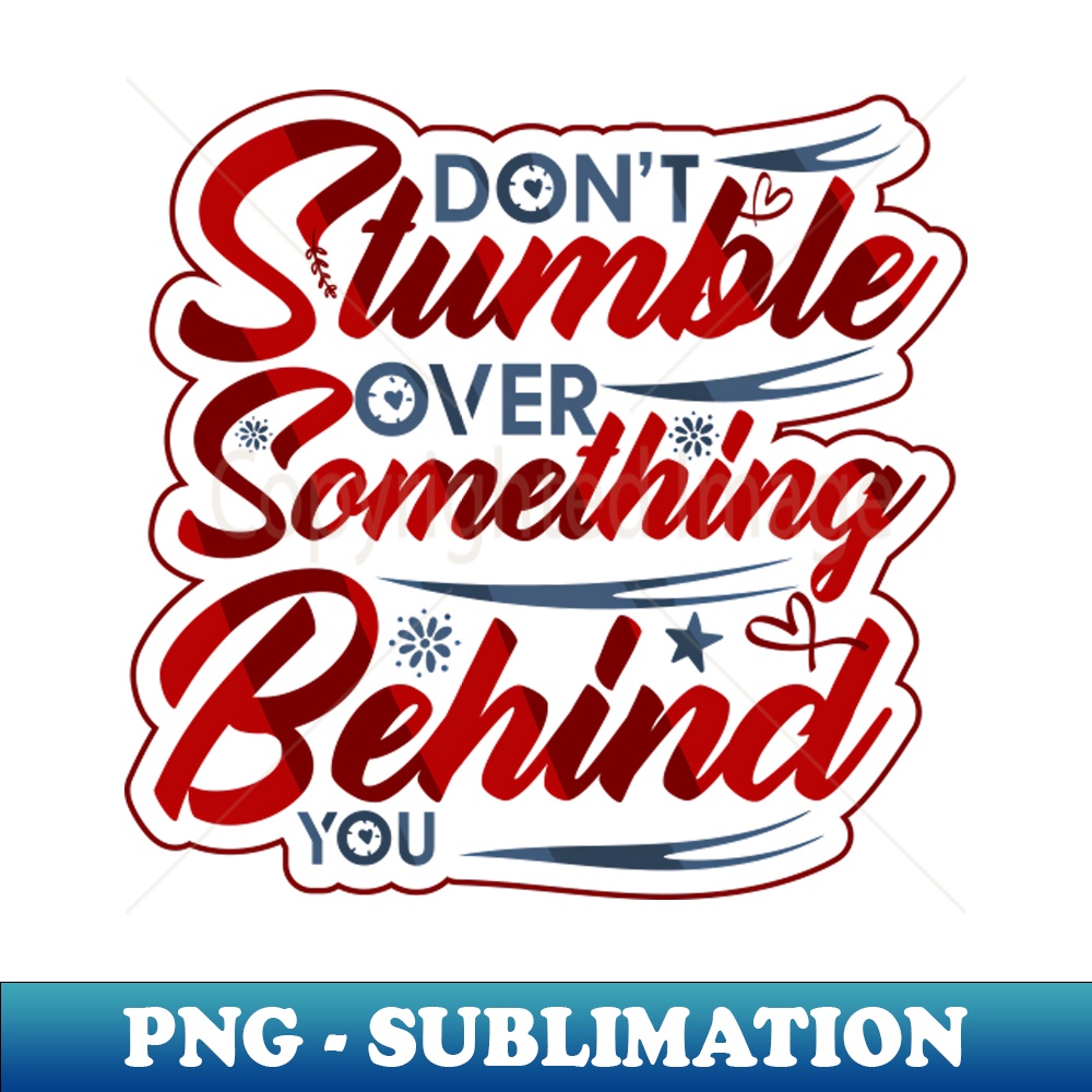 dont stumble over something behind you positive saying - Tre | Inspire ...