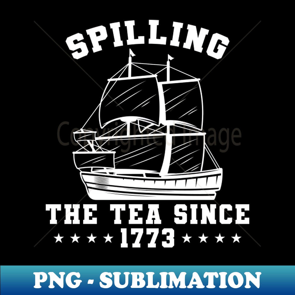 Spilling The Tea Since 1773 - Artistic Sublimation Digital F | Inspire ...