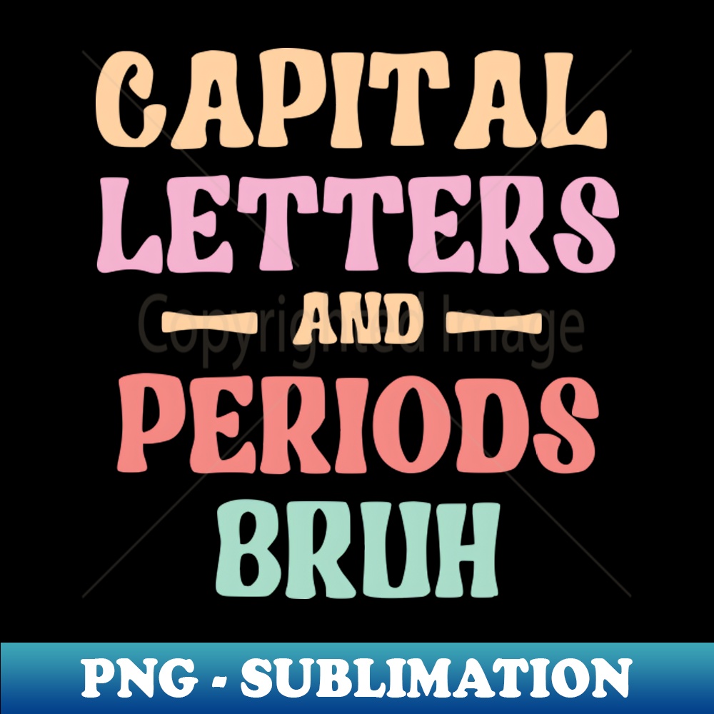 English teacher Capital Letters and Periods Bruh Saying - PN | Inspire ...