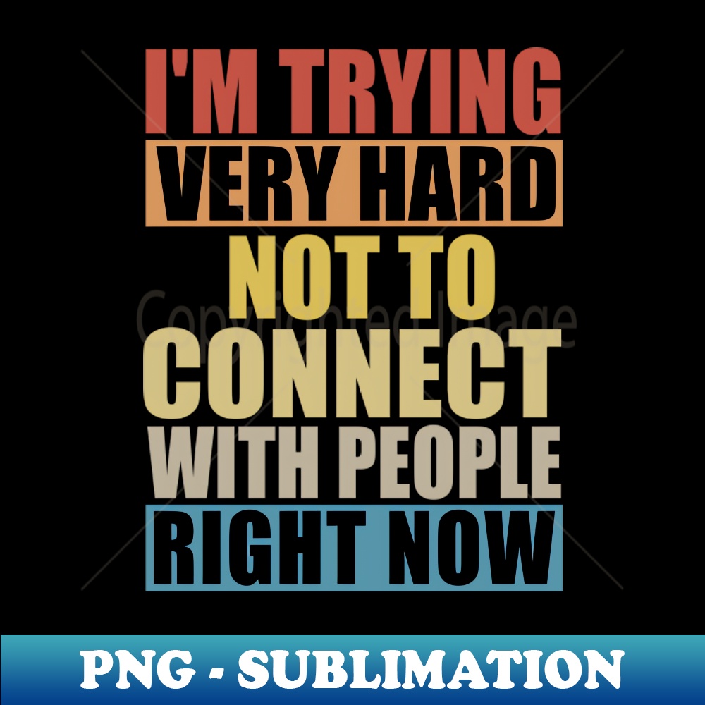 Im Trying Very Hard Not To Connect With People Right Now Svg | Inspire ...