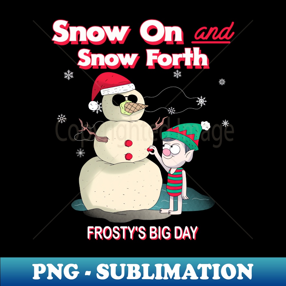 Snow On and go Forth Snowman and Elf Frostys Big Day - PNG T | Inspire Uplift