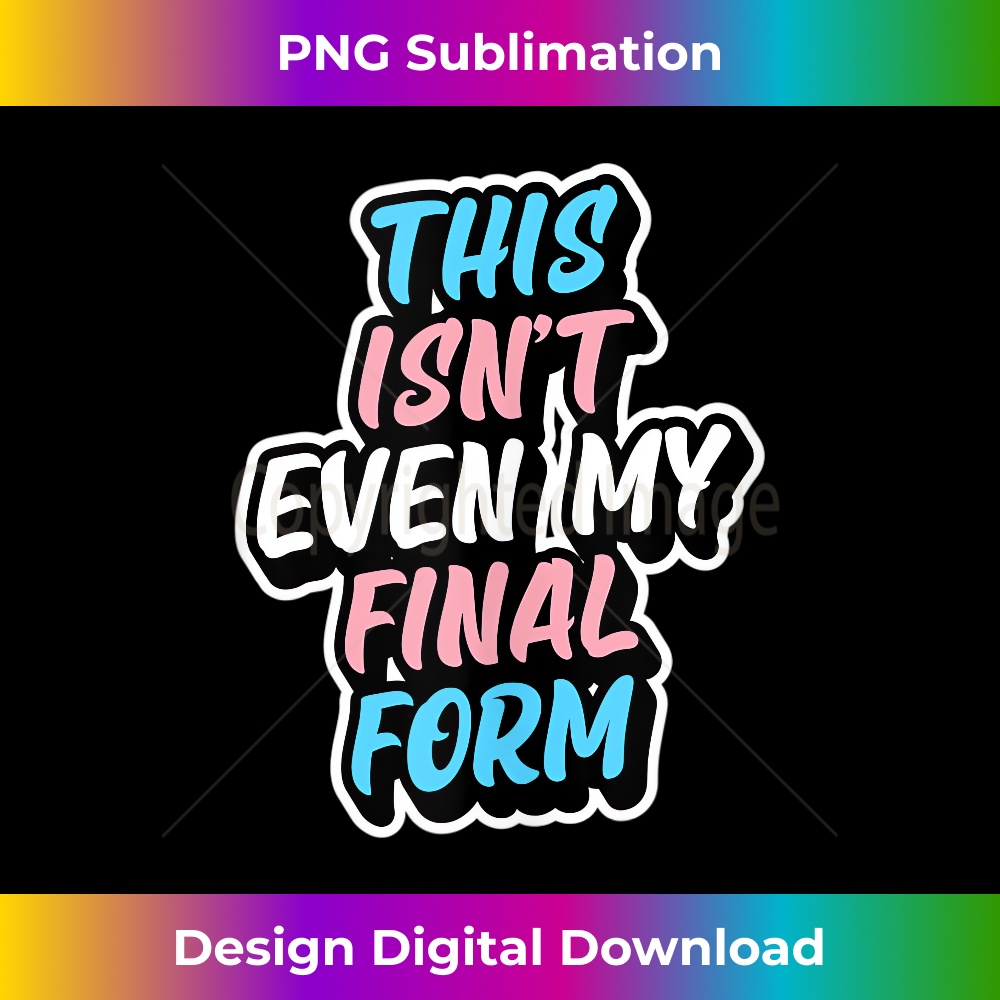 This Isn't Even My Final Form MTF FTM Transgender Tank To - | Inspire ...