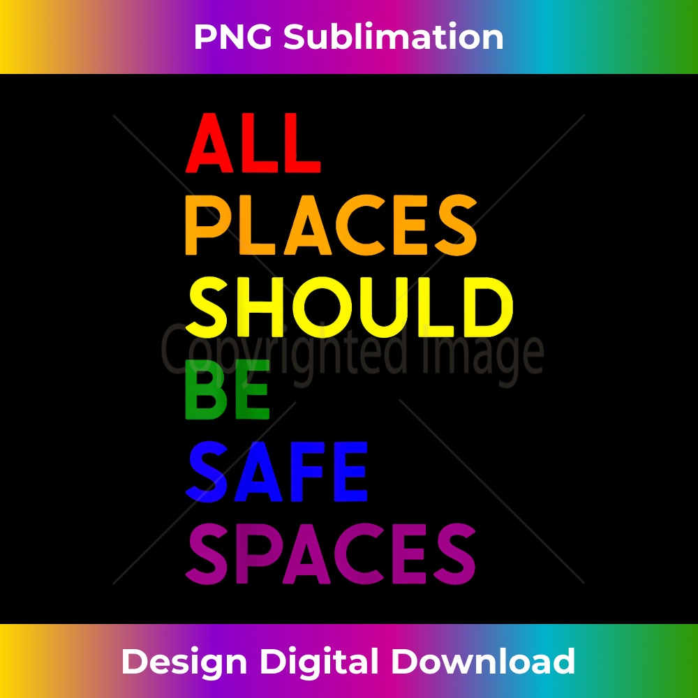 LGBTQIA All Places Should Be Safe Spaces LGBT Community Gift - Inspire ...
