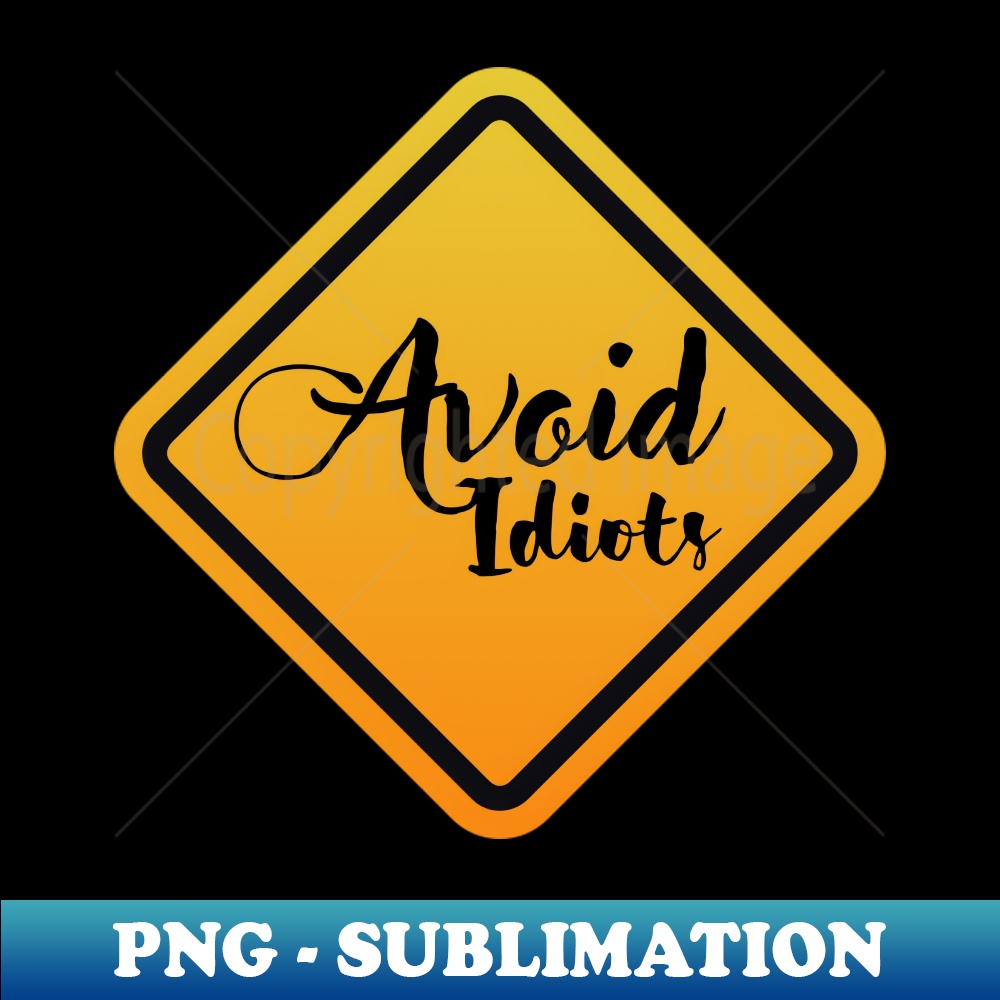 Avoid Idiots - Creative Sublimation PNG Download - Capture I - Inspire ...