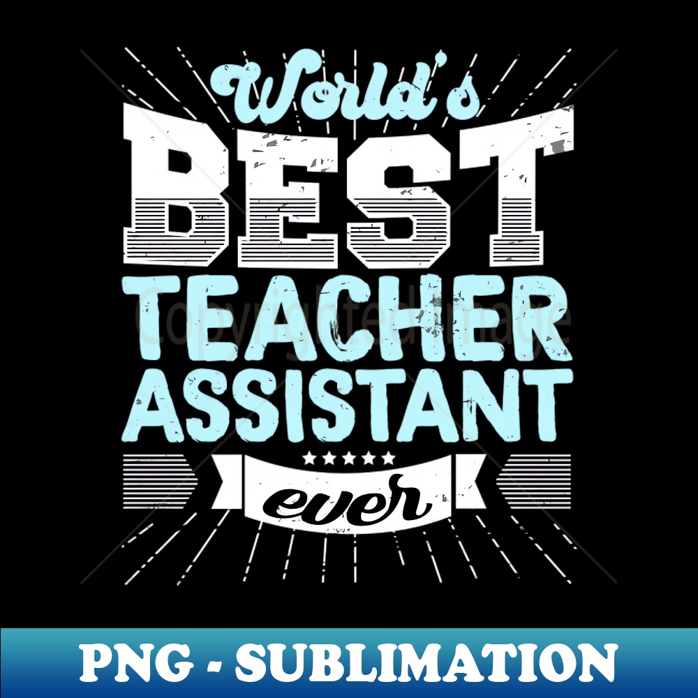 Worlds Best Teacher Assistant Ever - PNG Transparent Sublima | Inspire ...