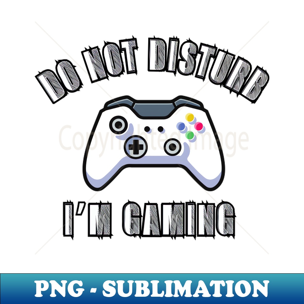 Controller Do Not Disturb Im Playing Gaming - Digital Sublim - Inspire ...