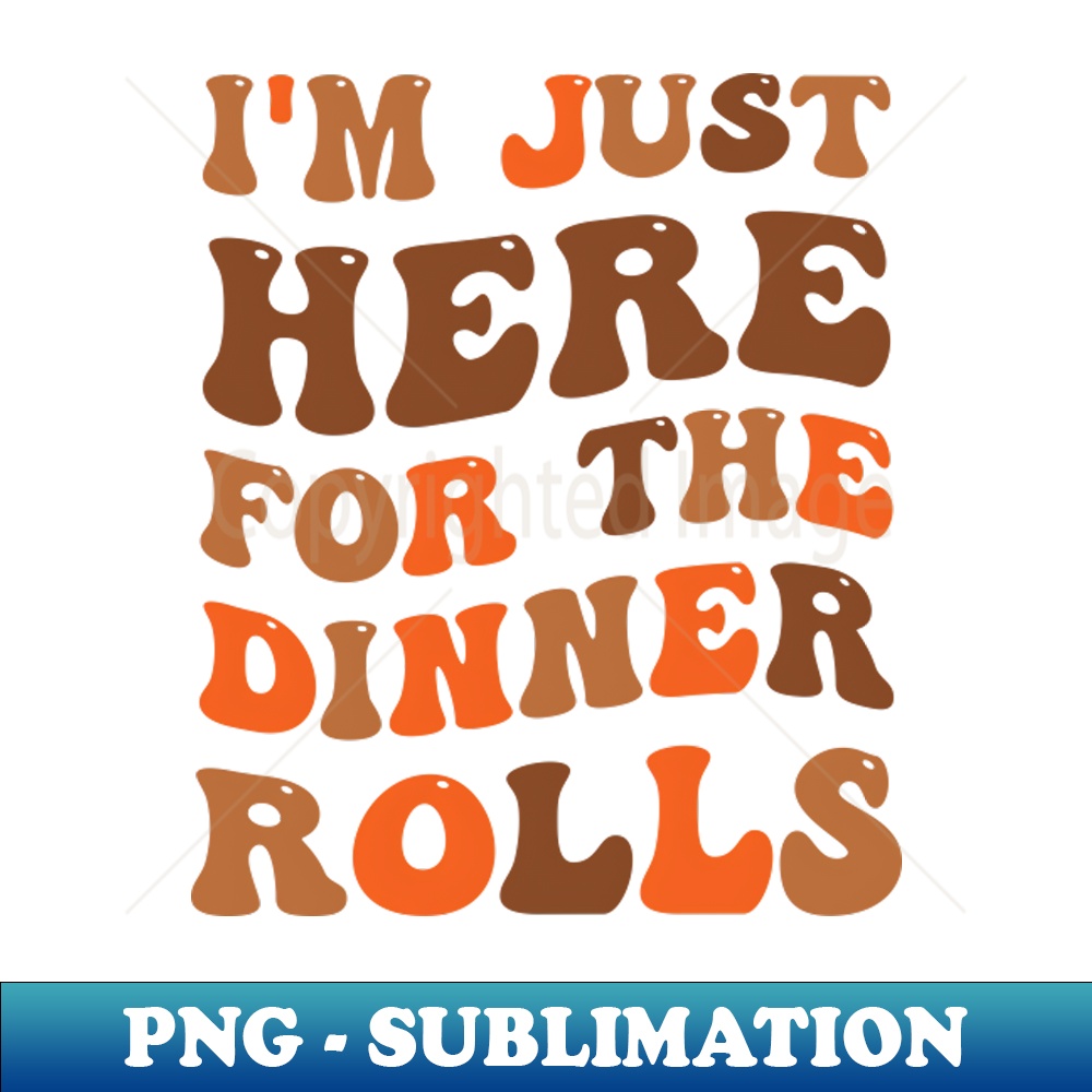 Funny Im Just here for the Dinner Roll Loaf of bread lover - | Inspire ...