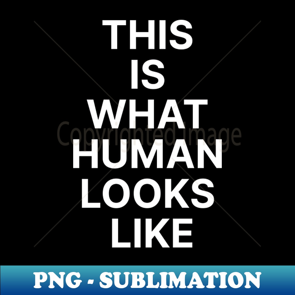 This is What Human Looks Like - Trendy Sublimation Digital D | Inspire ...