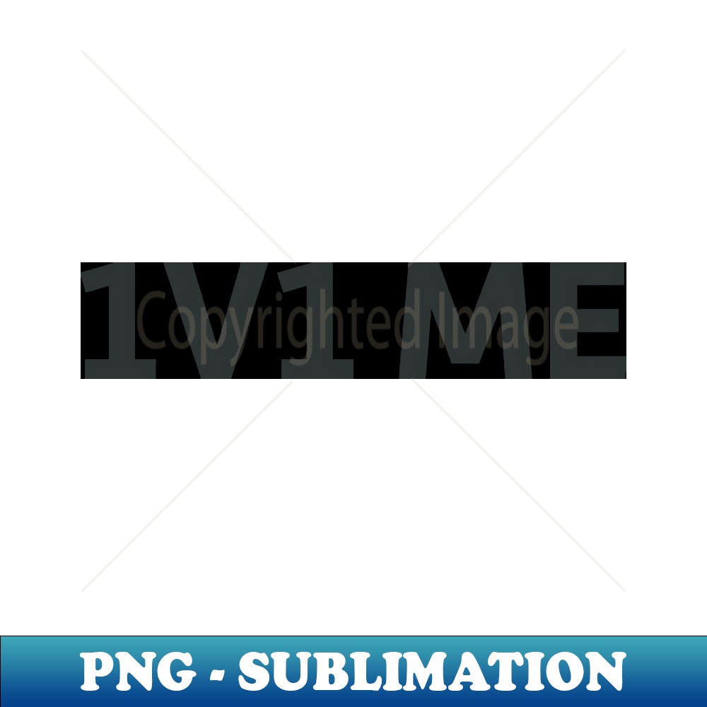 1v1 Me - Exclusive PNG Sublimation Download - Spice Up Your | Inspire ...