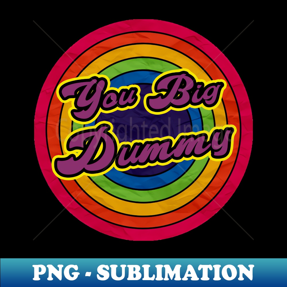 you big dummy - Creative Sublimation PNG Download - Capture - Inspire ...