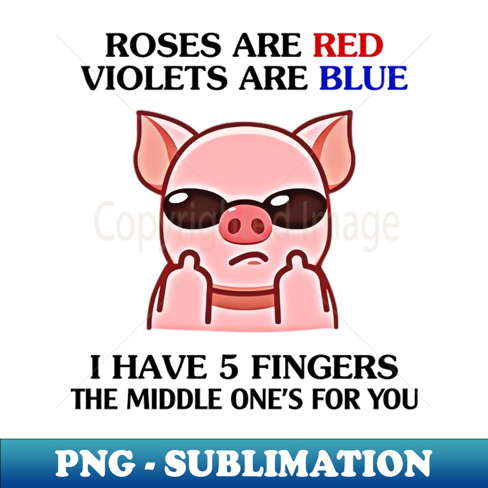 Pig with middle finger Roses are red violets are blue - High | Inspire ...