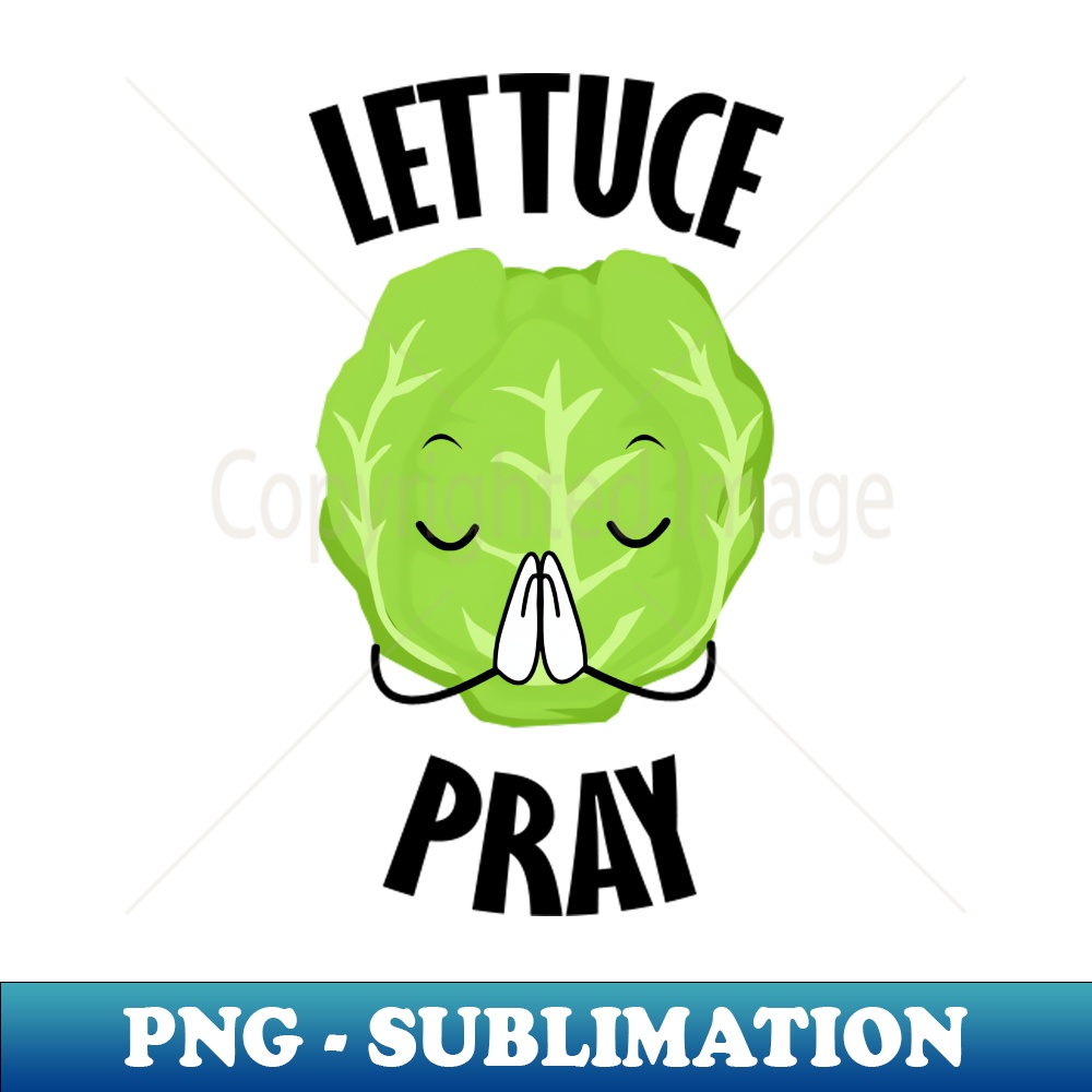 Lettuce Pray - PNG Transparent Sublimation File - Defying th | Inspire Uplift