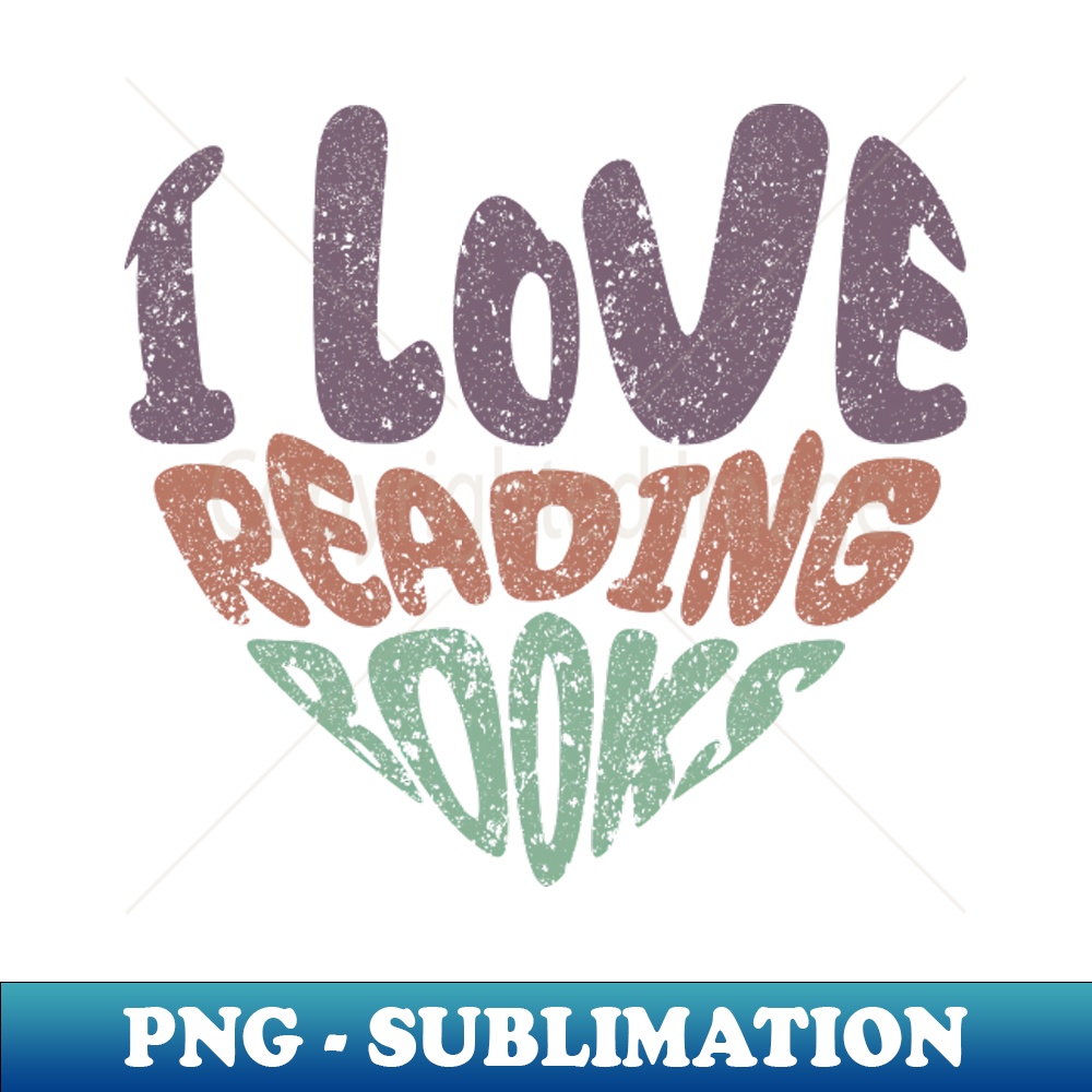 I Love Reading Books - Artistic Sublimation Digital File - B | Inspire ...