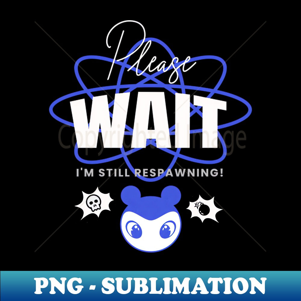 Please wait Im still respawning funny saying in English - PN - Inspire ...