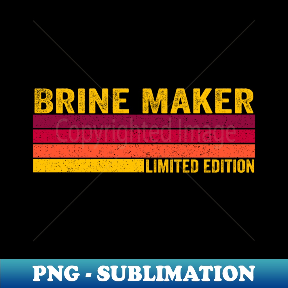 Brine Maker - Special Edition Sublimation PNG File - Revolut | Inspire ...