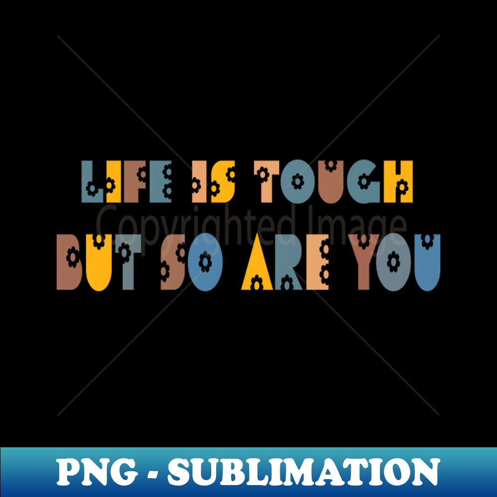 Life Is Tough But So Are You - Stylish Sublimation Digital D - Inspire ...