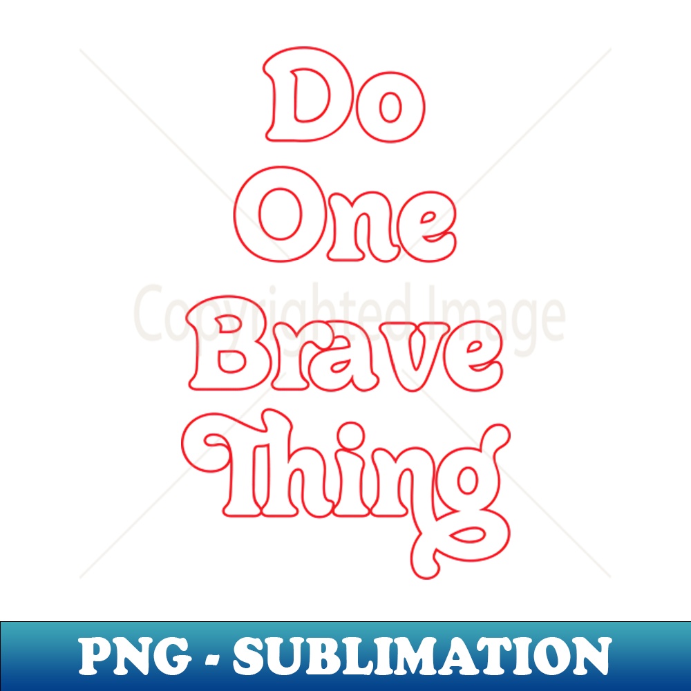 DO ONE BRAVE THING MOTIVATIONAL QUOTES - PNG Transparent Su | Inspire ...