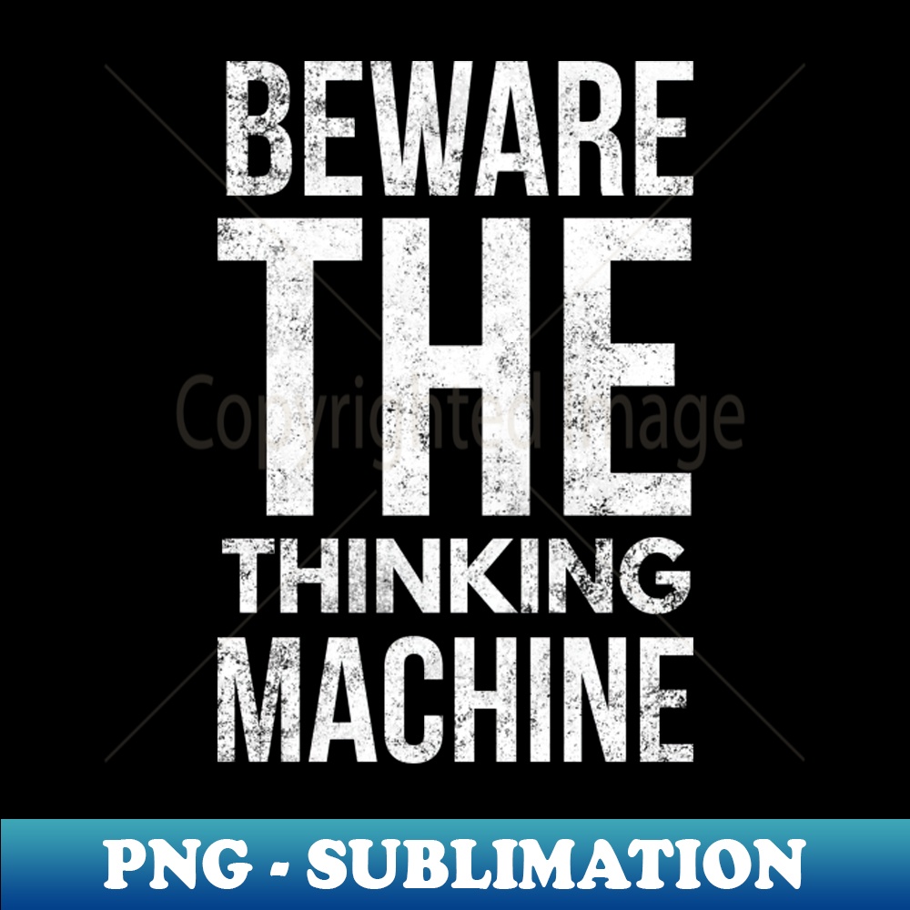Beware The Thinking Machine - Artistic Sublimation Digital F | Inspire ...