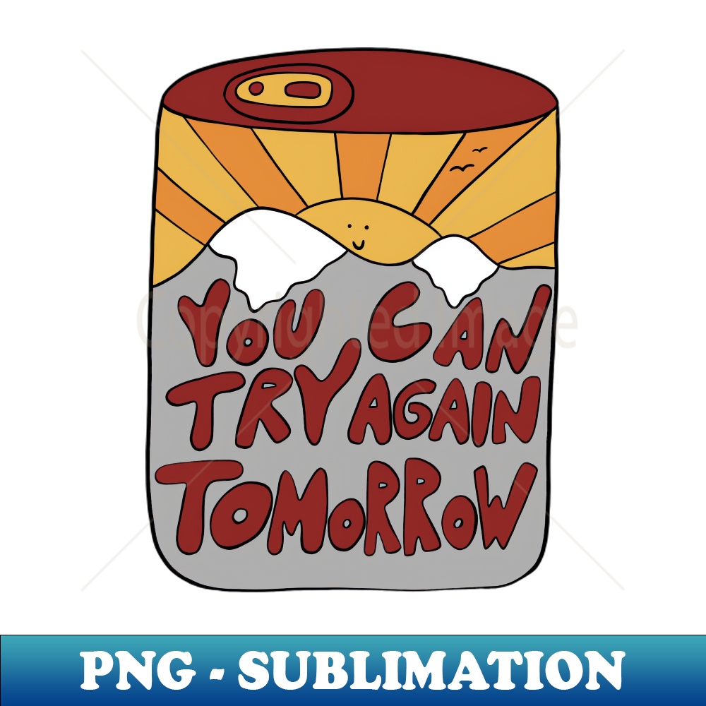 You can try again tomorrow - High-Quality PNG Sublimation Do | Inspire ...