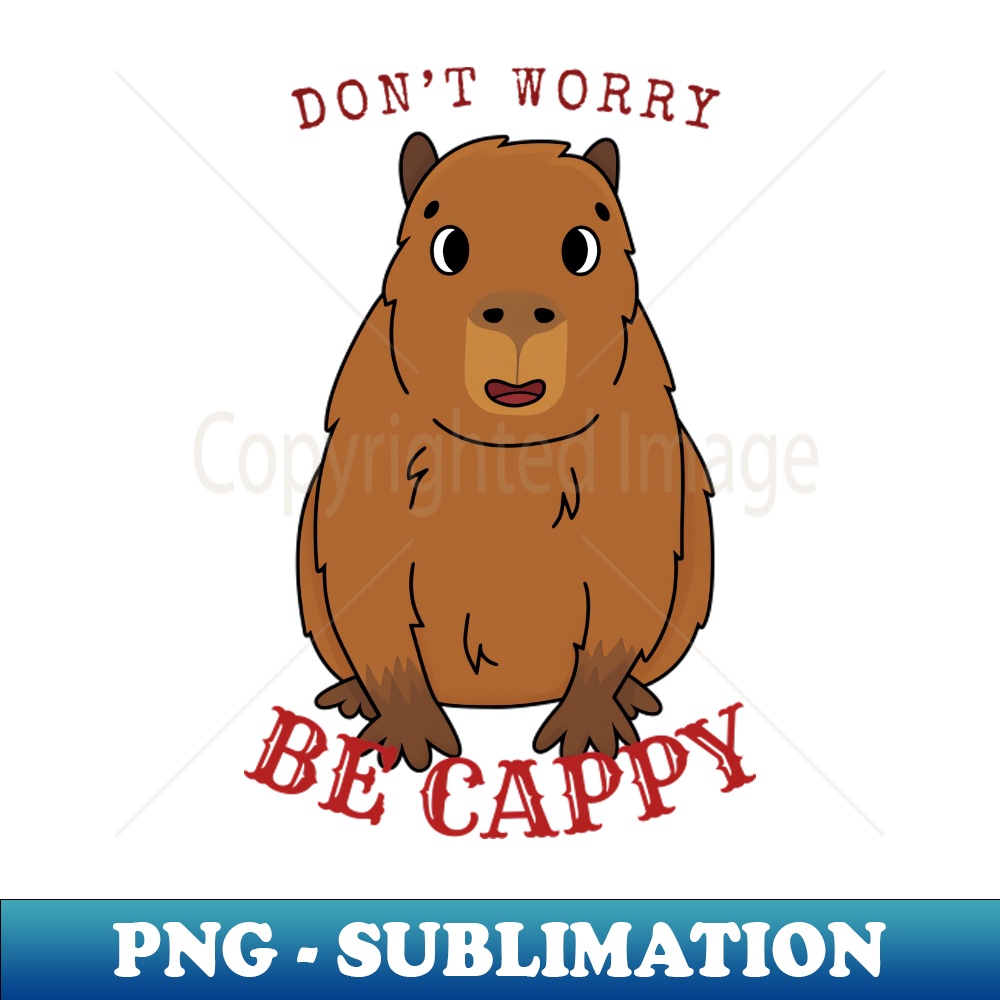 Dont Worry Be Cappy Capybara - Signature Sublimation PNG Fil | Inspire ...