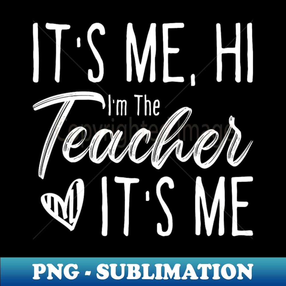Its Me Hi Im The Teacher Its Me Funny Teacher - High-Resolut | Inspire ...