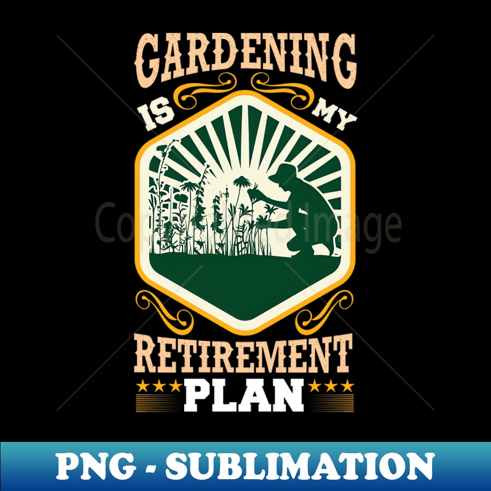 Gardening is My Retirement Plan Retired People Saying - Inst | Inspire ...