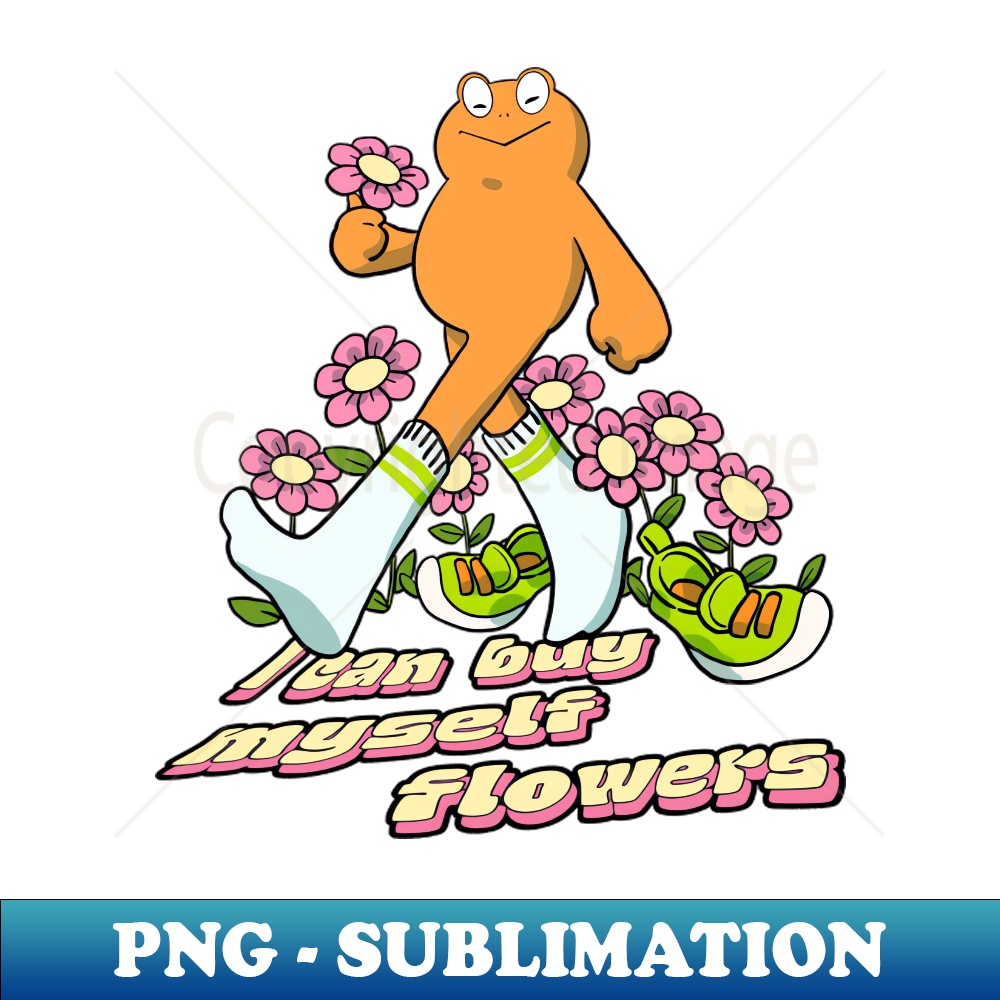 I Can Buy Myself Flowers - Exclusive Sublimation Digital Fil | Inspire Uplift