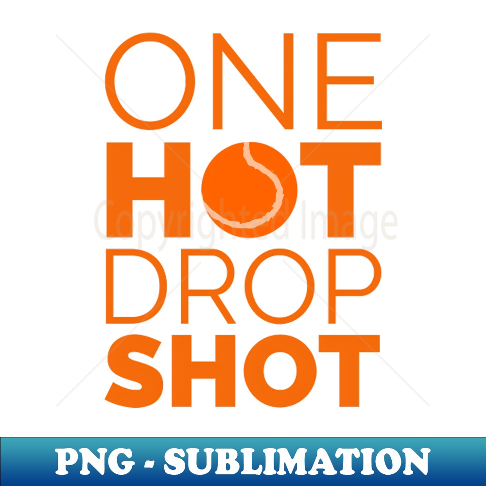 One Hot Drop Shot - Special Edition Sublimation PNG File - C | Inspire ...