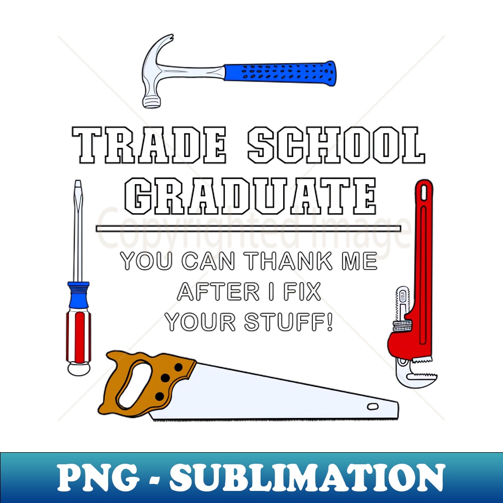 Trade School Funny Graduation - PNG Transparent Sublimation | Inspire ...