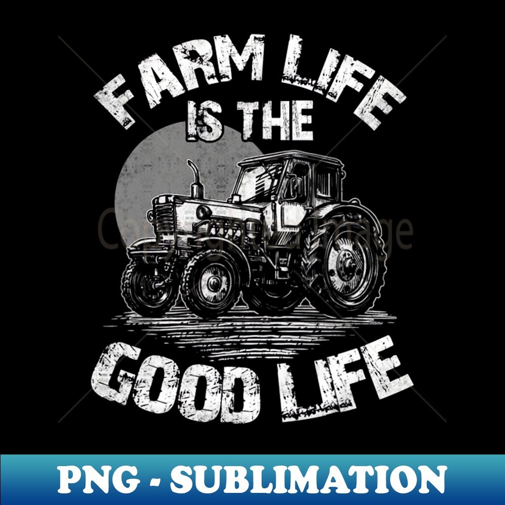 Farm Life Is The Good Life Tractor - Decorative Sublimation | Inspire ...