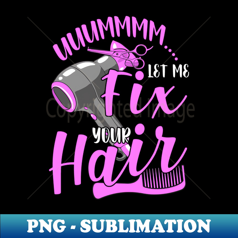 Hair Stylist Let Me Fix Your Hair Funny Hairdresser - Artist | Inspire ...
