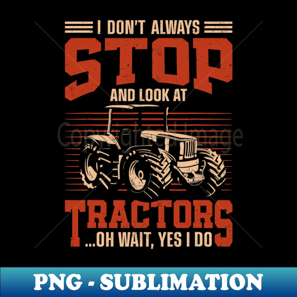 Farming Farmer Vintage Tractor I Dont Always Stop And Look 3 - Inspire ...