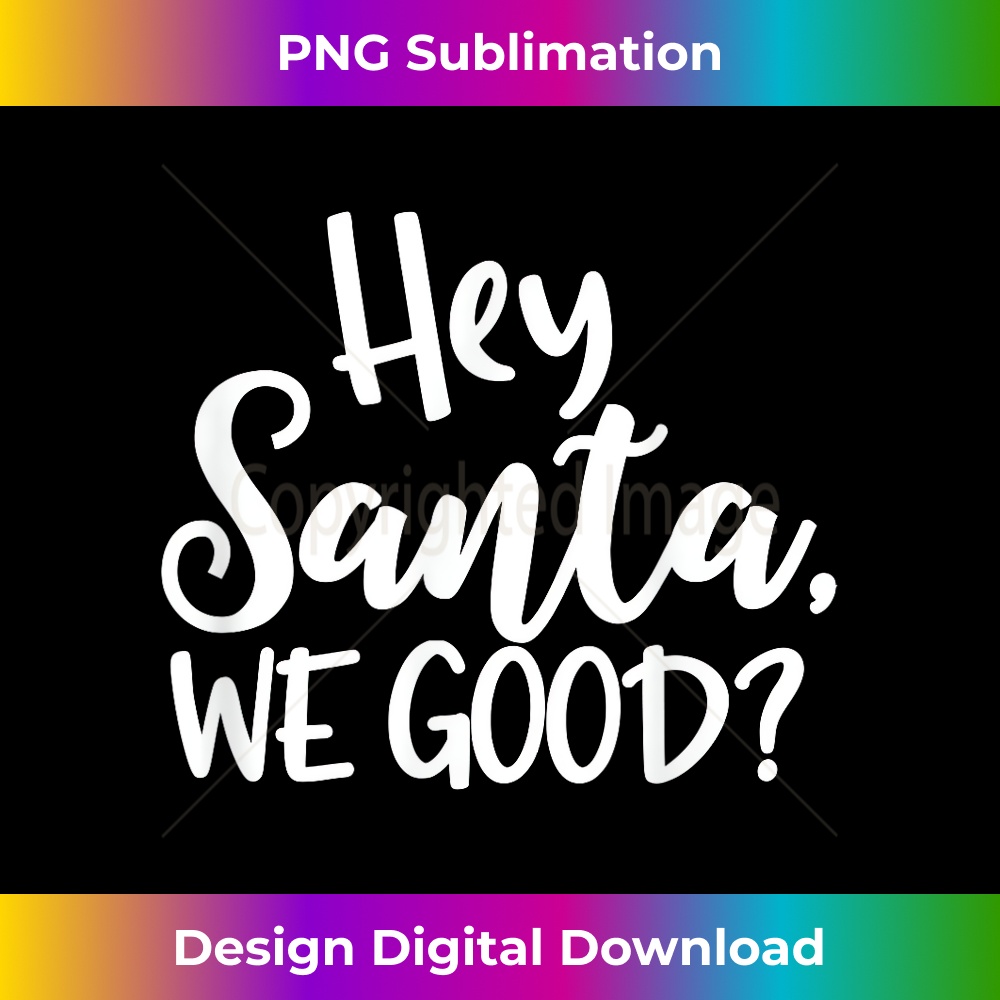 Hey Santa We Good Christmas - Contemporary PNG Sublimation D - Inspire ...