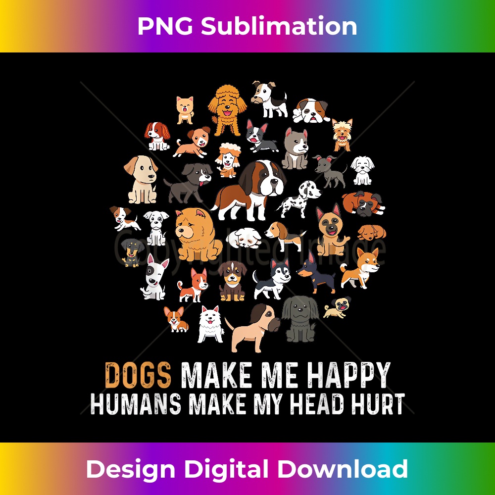 Dogs Make Me Happy Humans Make My Head Hurt Funny - Artisana | Inspire ...