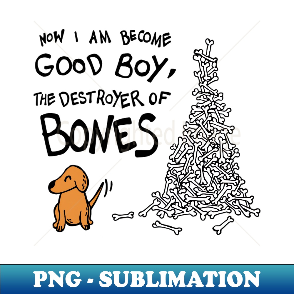 Now I Am Become Good Boy The Destroyer of Bones Dog - High-R | Inspire ...