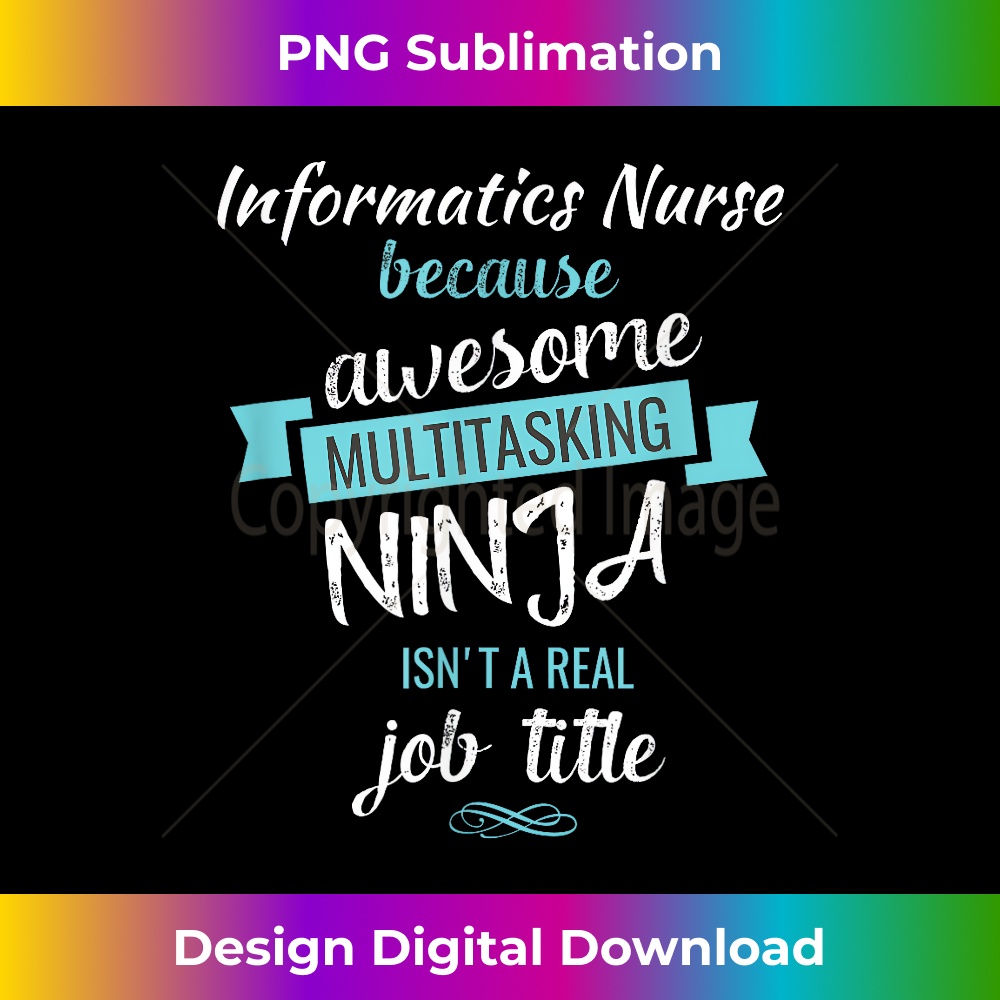 Informatics Nurse Funny T Multitasking Ninja J - Deluxe PNG | Inspire ...