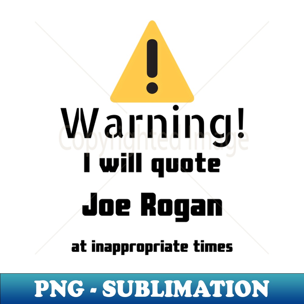 Warning I Will Quote Joe Rogan - Professional Sublimation Di | Inspire ...