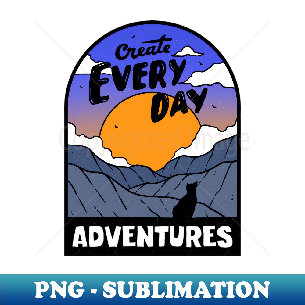Create everyday Adventures - High-Resolution PNG Sublimation - Inspire ...