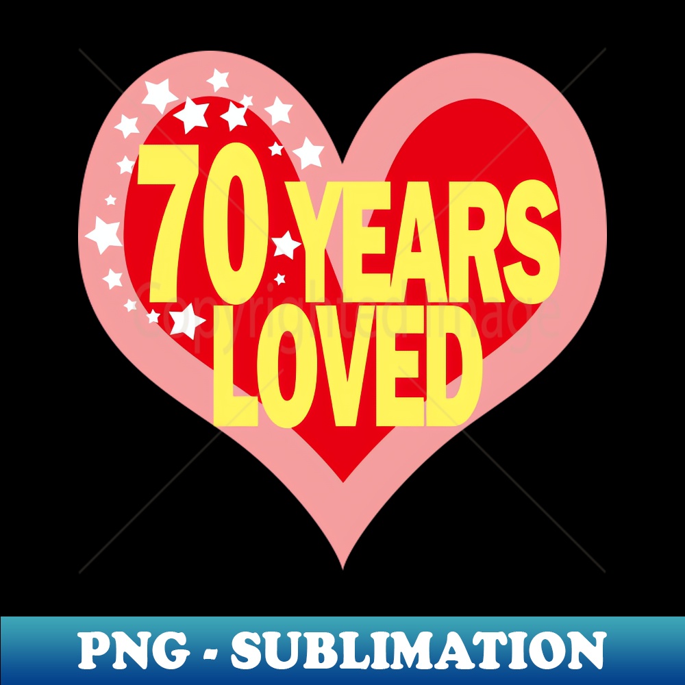 70 years old - 70 Years Loved - Modern Sublimation PNG File | Inspire ...