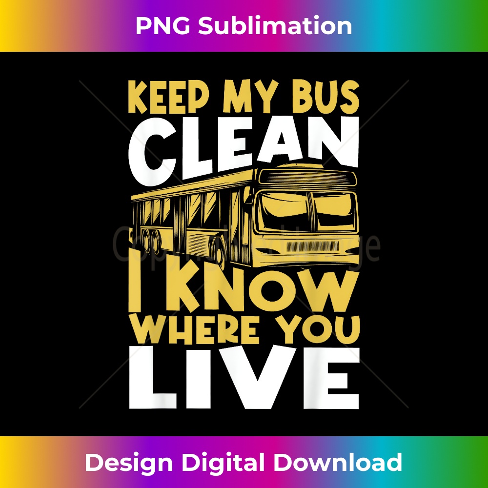 Keep My Bus Clean I Know Where You Live - School Bus Dr - Vi | Inspire ...