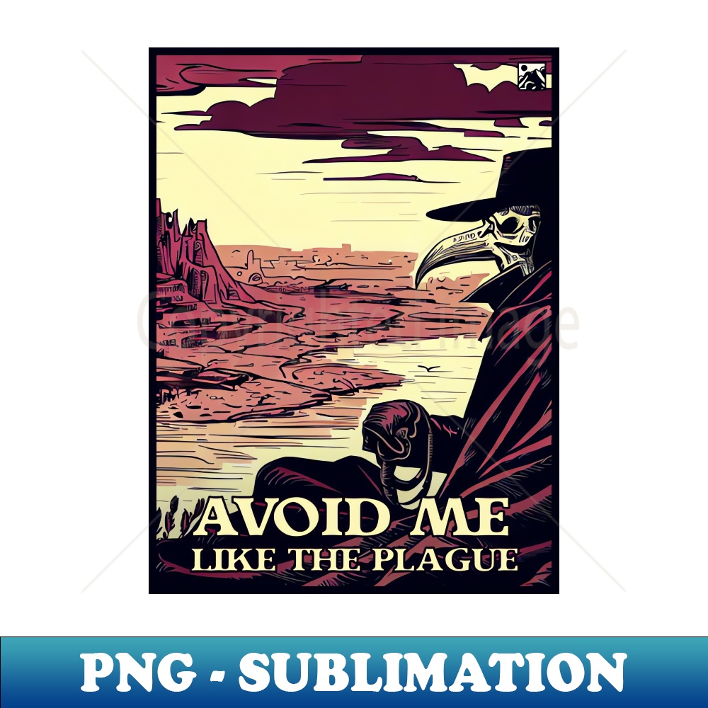 Avoid Me Like The Plague - Artistic Sublimation Digital File | Inspire ...