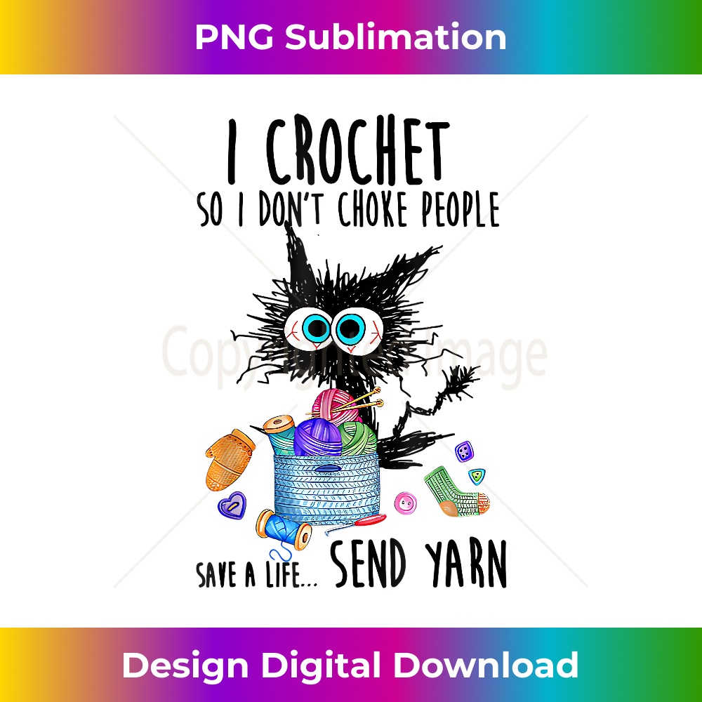 I Crochet So I Don't Choke People Save A Life Send Yarn - Ur - Inspire Uplift
