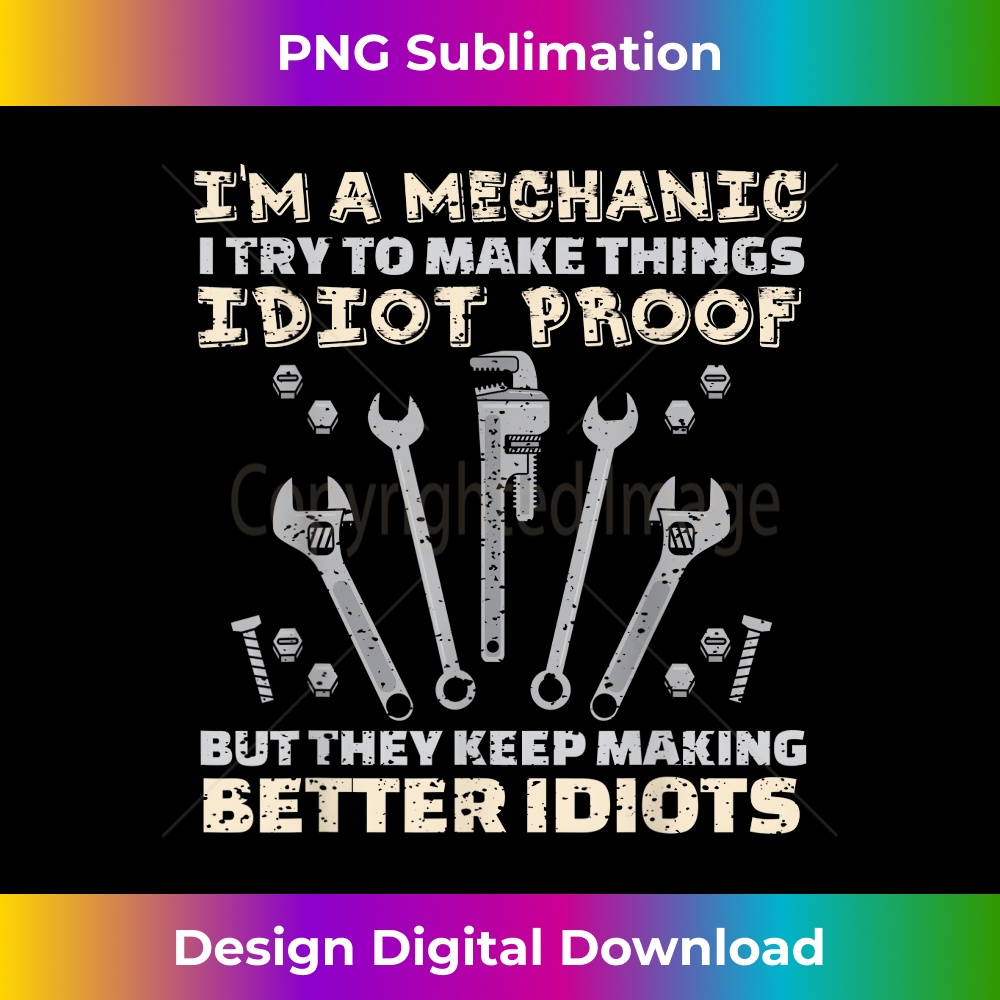I'm A Mechanic I Try To Make Things Idiot Proof T - Eco-Frie | Inspire ...