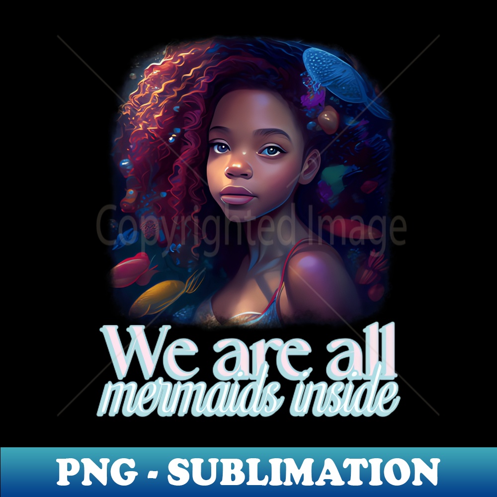 We Are All Mermaids Inside - Exclusive Sublimation Digital F | Inspire ...