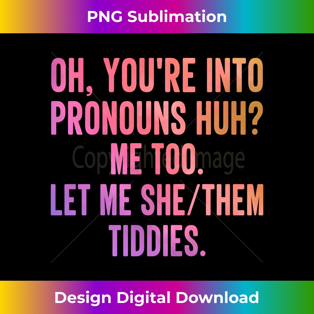 Oh You're Into Pronouns Huh Me Too, Let Me SheThem Tiddies L | Inspire ...