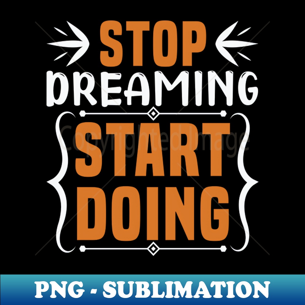 Stop dreaming start doing Dream big work hard Inspirational | Inspire ...