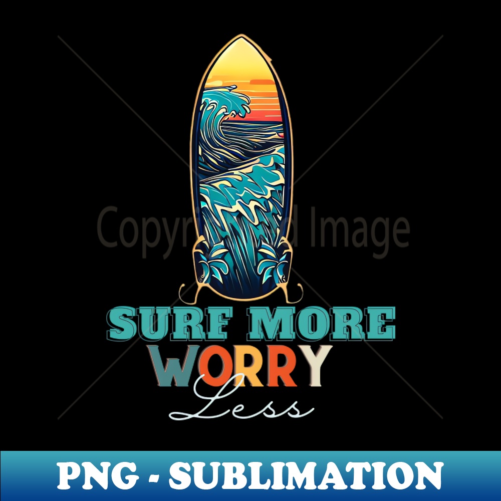 Surf More Worry Less Beach Endless Summer Report - Elegant | Inspire Uplift